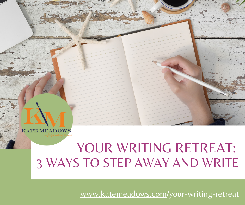 Your Writing Retreat: 3 Ways to Step Away and Write - Kate Meadows ...